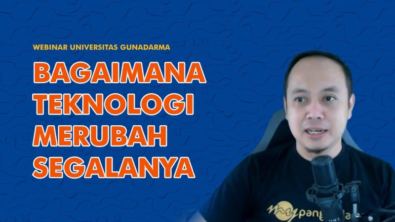 Bagaimana Teknologi Merubah Segalanya - Webinar Universitas Gunadarma